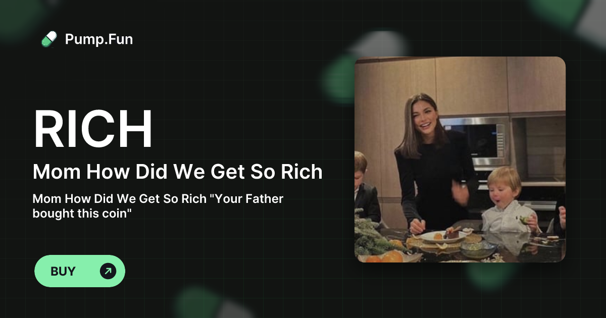 Mom How Did We Get So Rich (RICH) - Pump