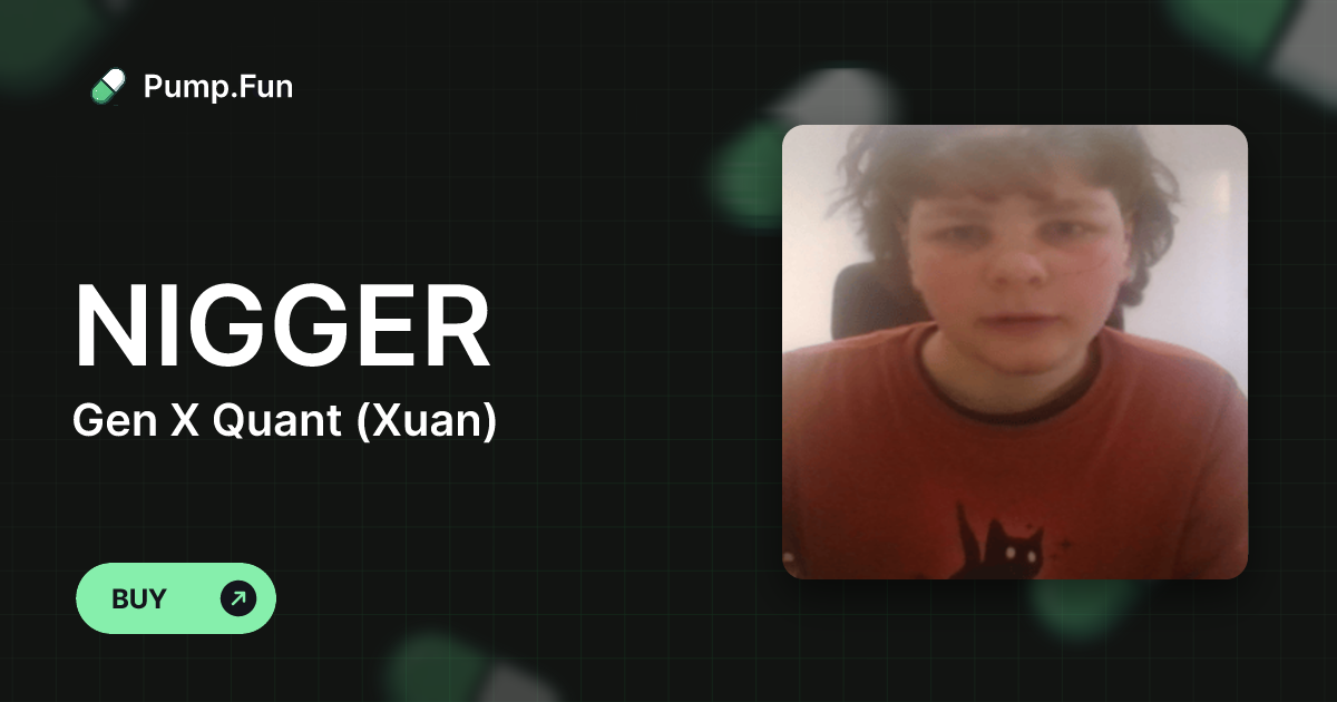 Gen X Quant (Xuan) (NIGGER) - Pump