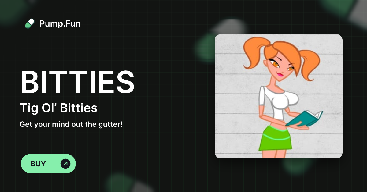 Tig Ol’ Bitties (BITTIES) - Pump