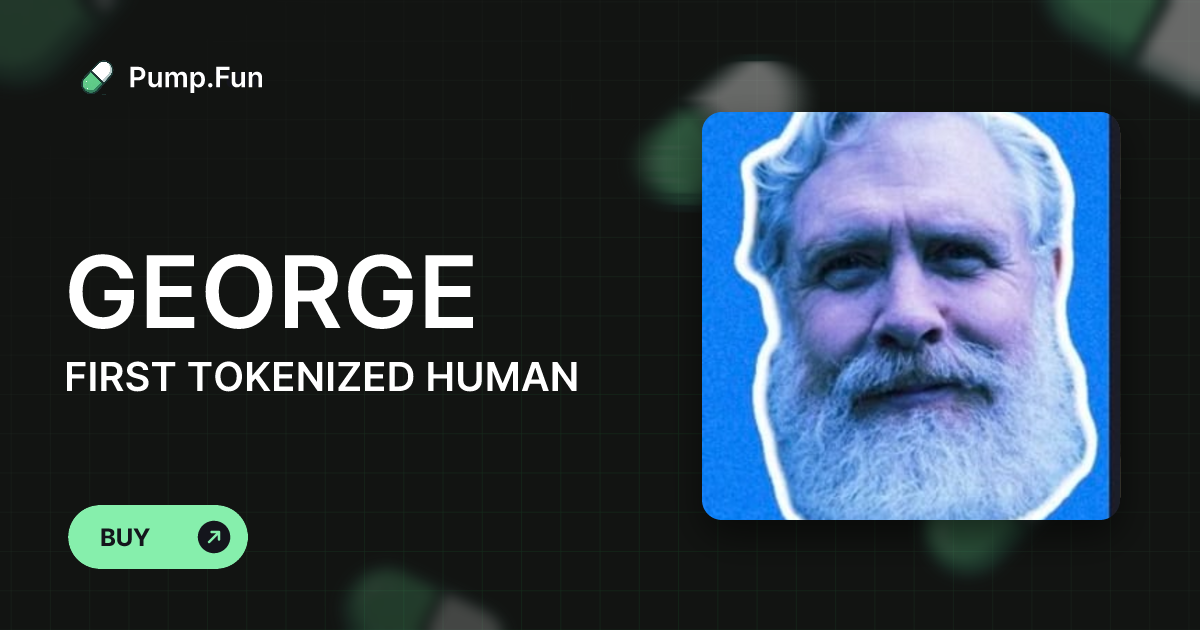 FIRST TOKENIZED HUMAN (GEORGE) - Pump