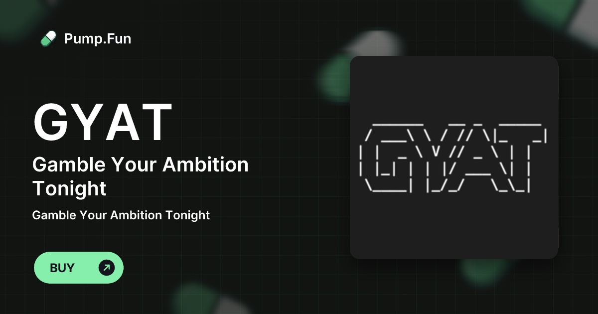 Gamble Your Ambition Tonight (GYAT) - Pump