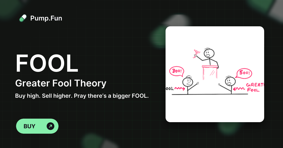 Greater Fool Theory (FOOL) - Pump