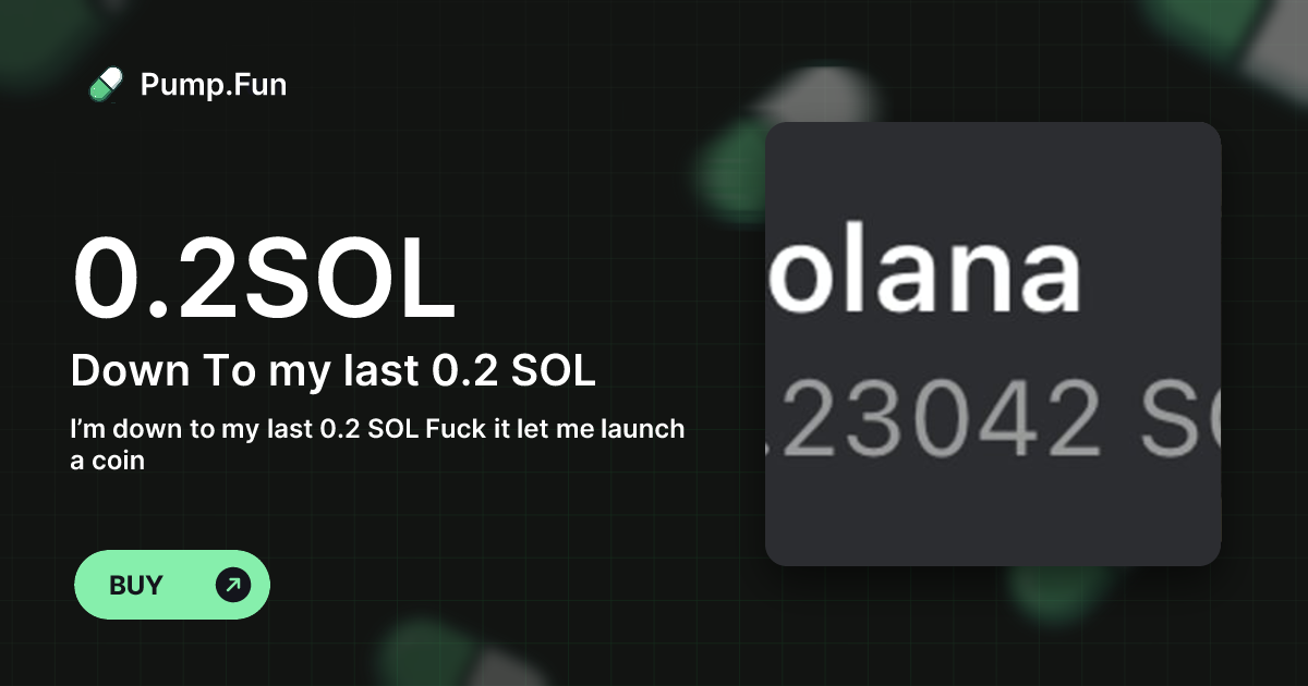Down To my last 0.2 SOL (0.2SOL) - Pump
