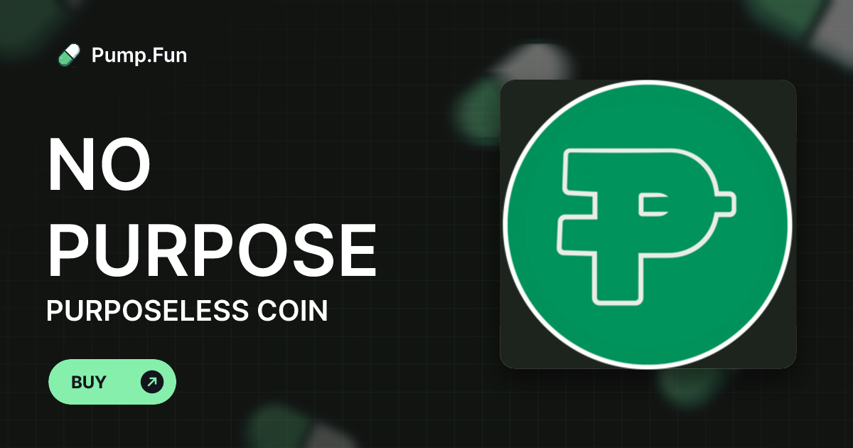 PURPOSELESS COIN (NO PURPOSE) - Pump