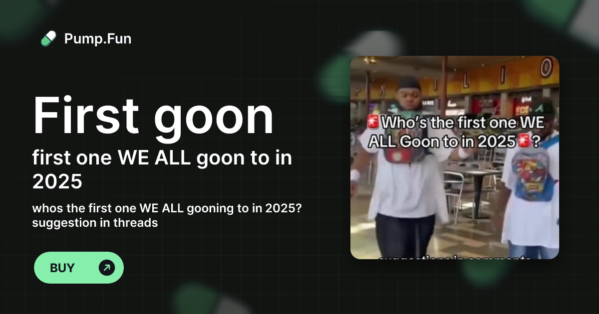 first one WE ALL goon to in 2025 (First goon) - Pump