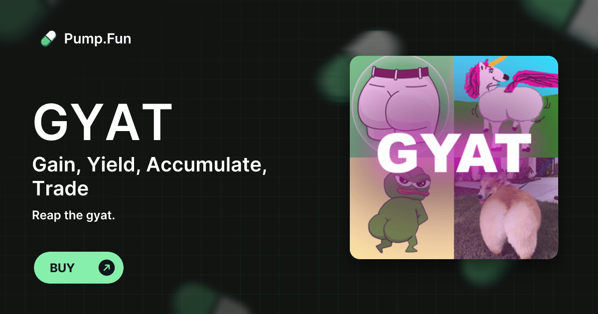 Gain, Yield, Accumulate, Trade (GYAT) - Pump