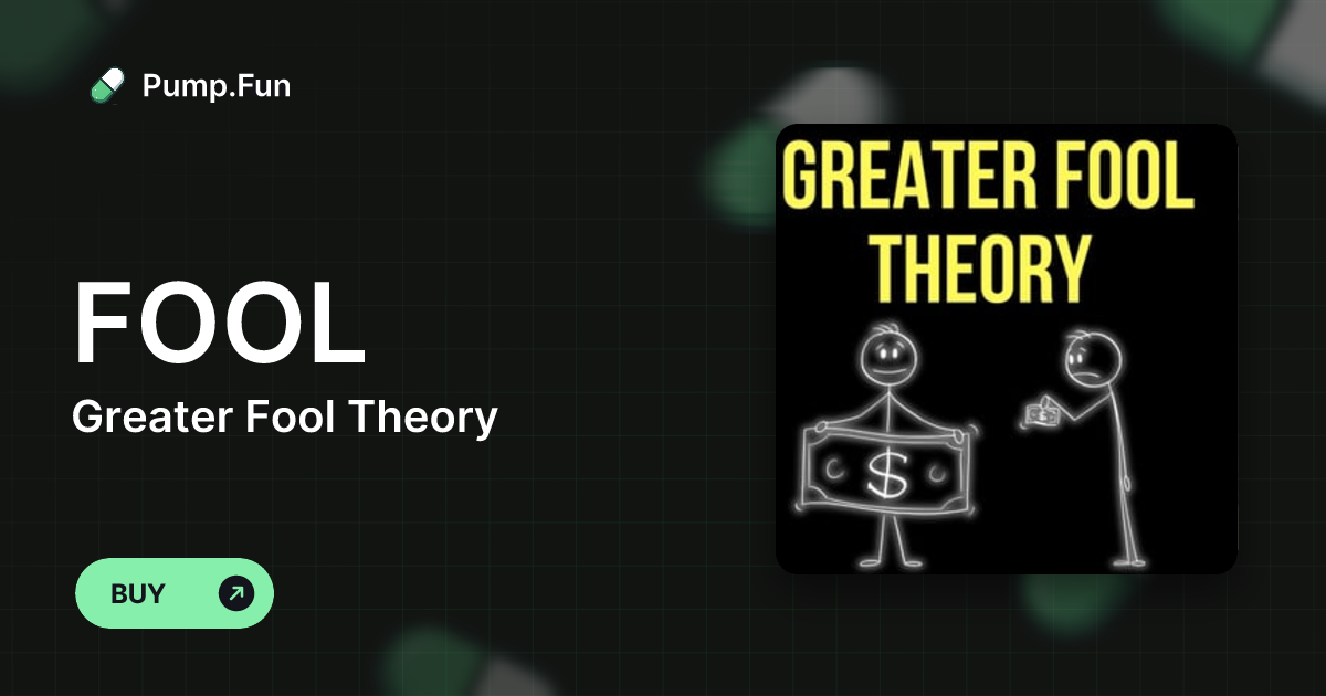Greater Fool Theory (FOOL) - Pump