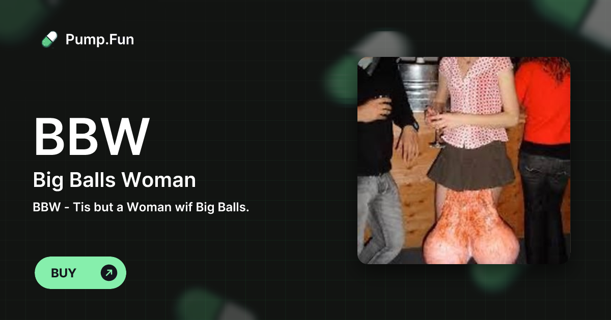 Big Balls Woman (BBW) - Pump
