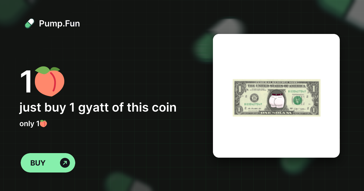 just buy 1 gyatt of this coin (1🍑) - Pump