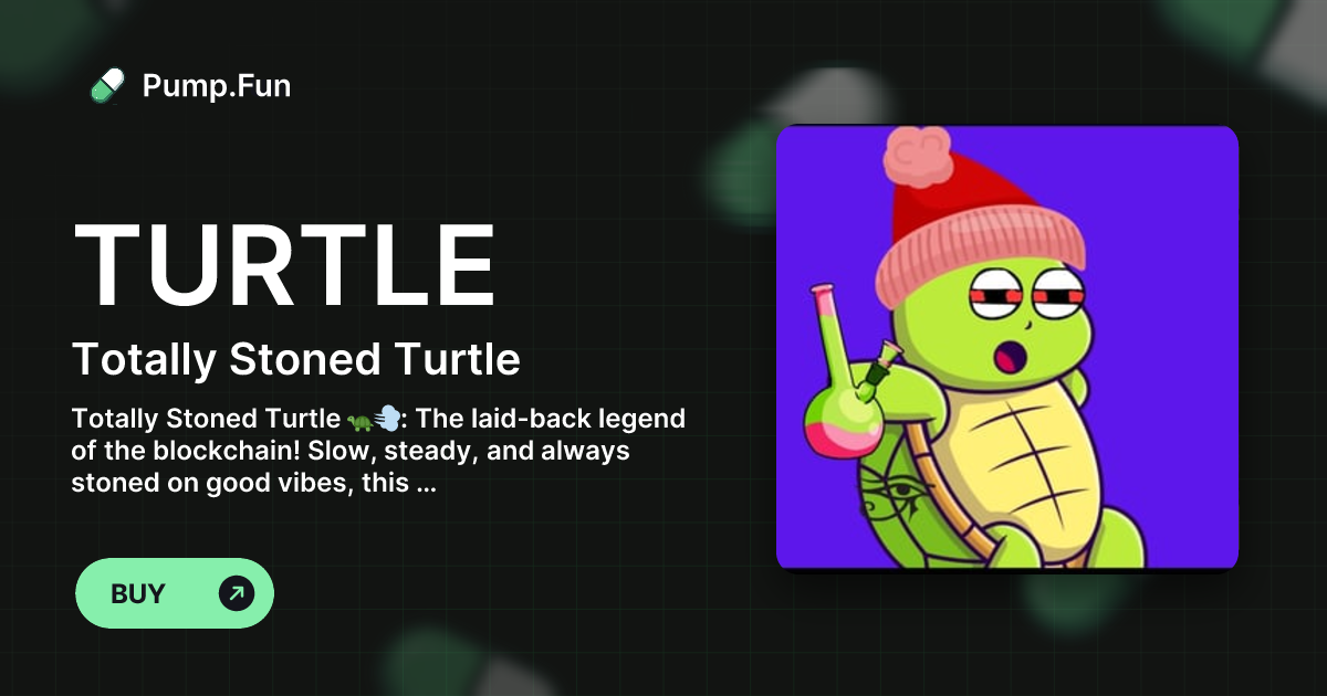 Totally Stoned Turtle (TURTLE) - Pump