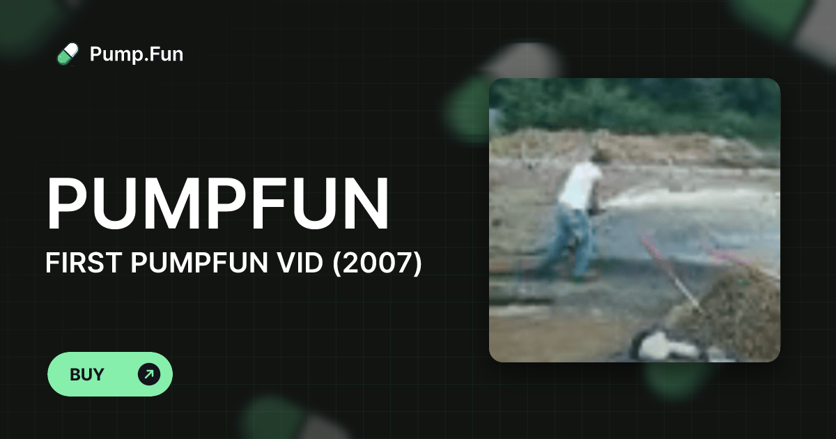 FIRST PUMPFUN VID (2007) (PUMPFUN) - Pump
