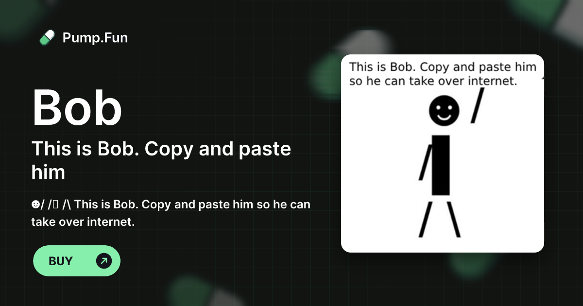 This is Bob. Copy and paste him (Bob) - Pump