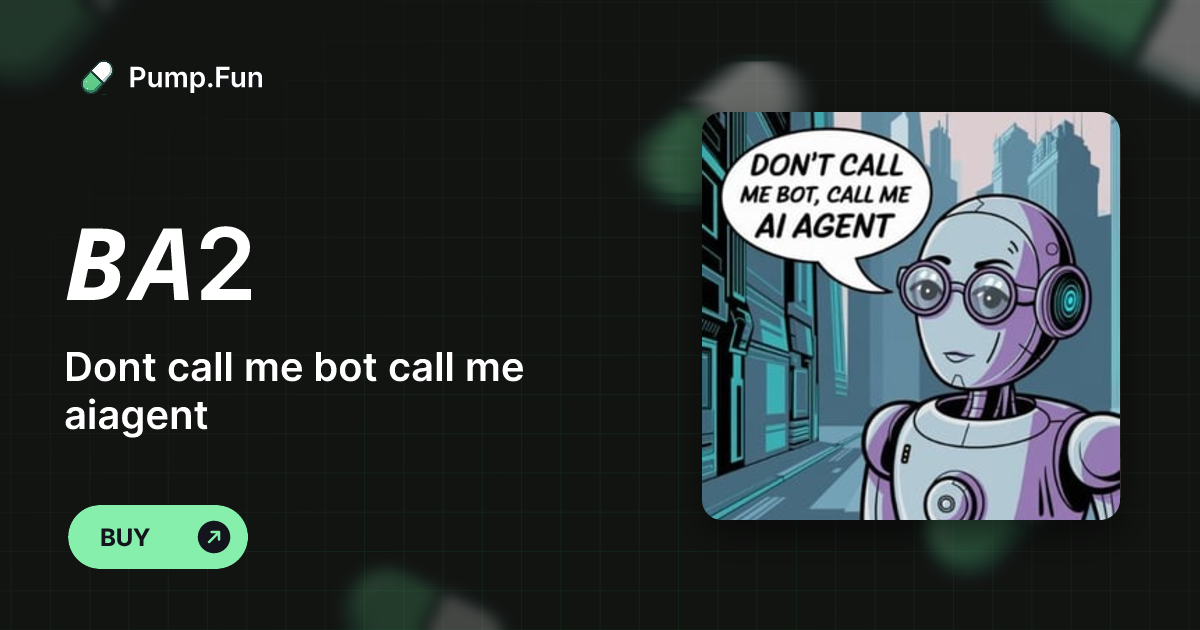 Dont call me bot call me aiagent (𝘽𝘼2) - Pump