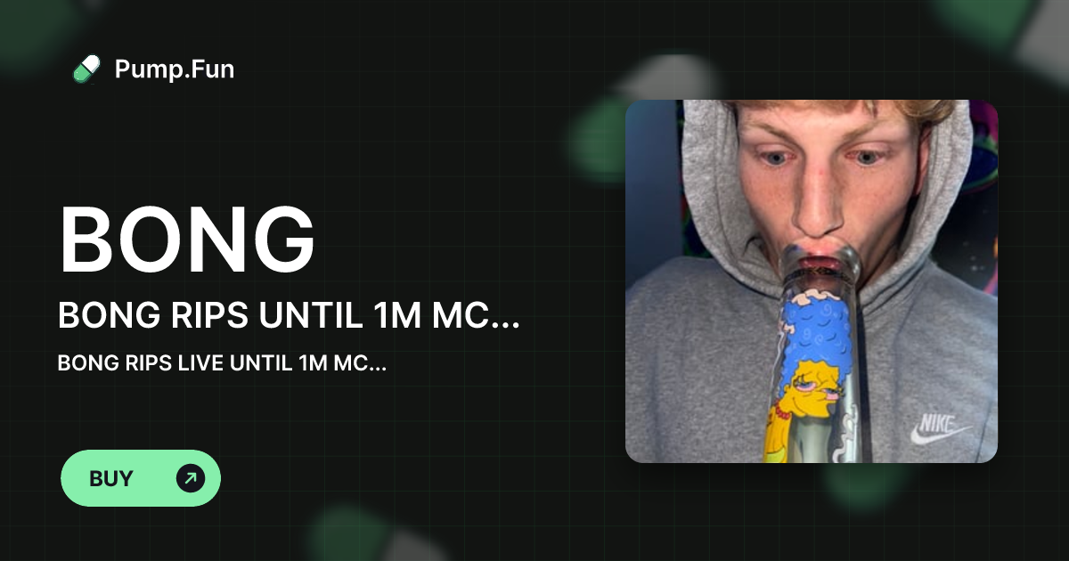 BONG RIPS UNTIL 1M MC... (BONG) - Pump