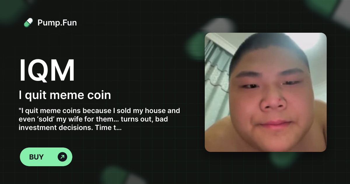 I quit meme coin (IQM) - Pump