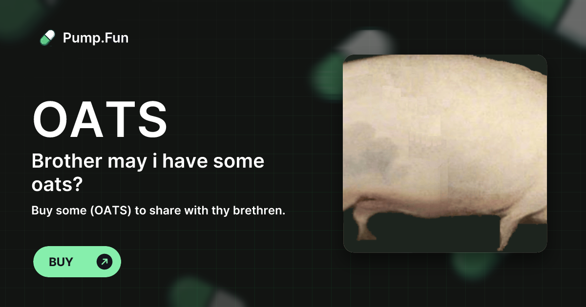 Brother may i have some oats? (OATS) - Pump