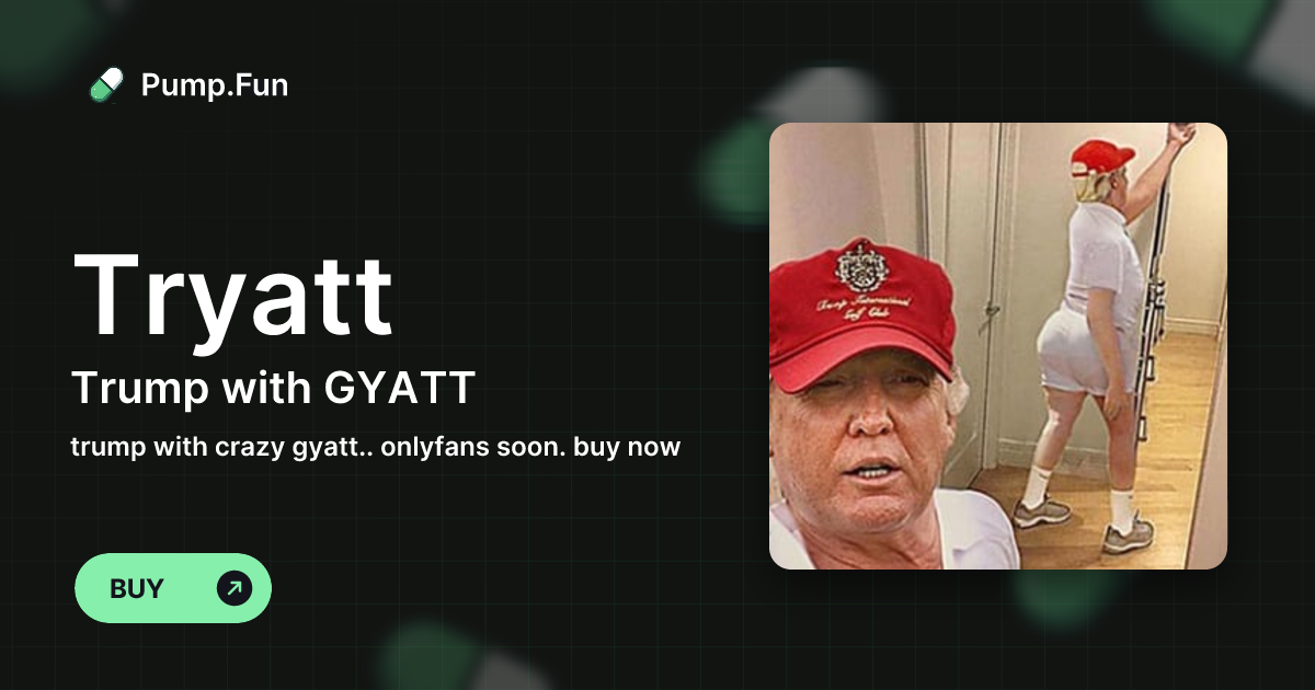 Trump with GYATT (Tryatt) - Pump