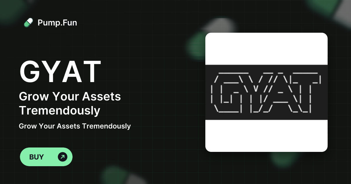 Grow Your Assets Tremendously (GYAT) - Pump