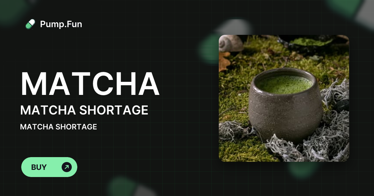MATCHA SHORTAGE (MATCHA) - Pump