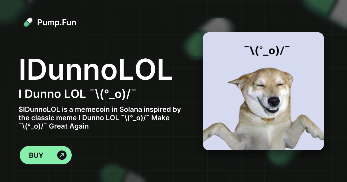 I Dunno LOL ¯\(°_o)/¯ (IDunnoLOL) - Pump