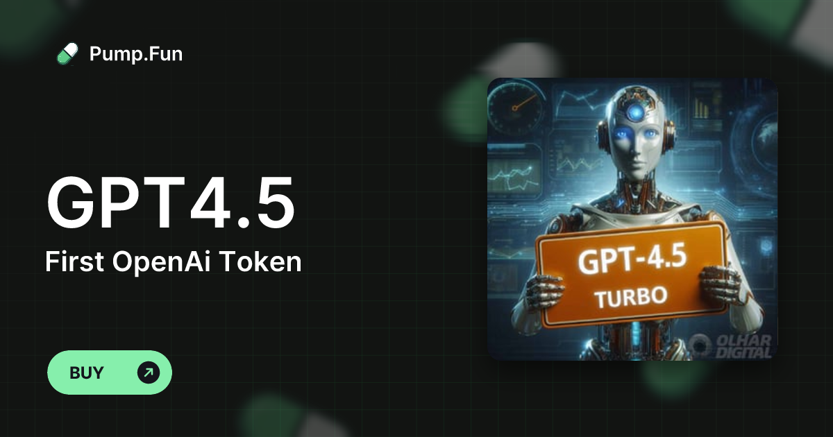 First OpenAi Token (GPT4.5) - Pump