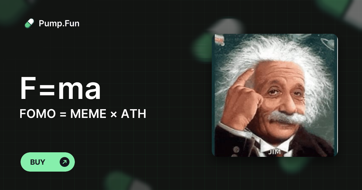 FOMO = MEME × ATH (F=ma) - Pump