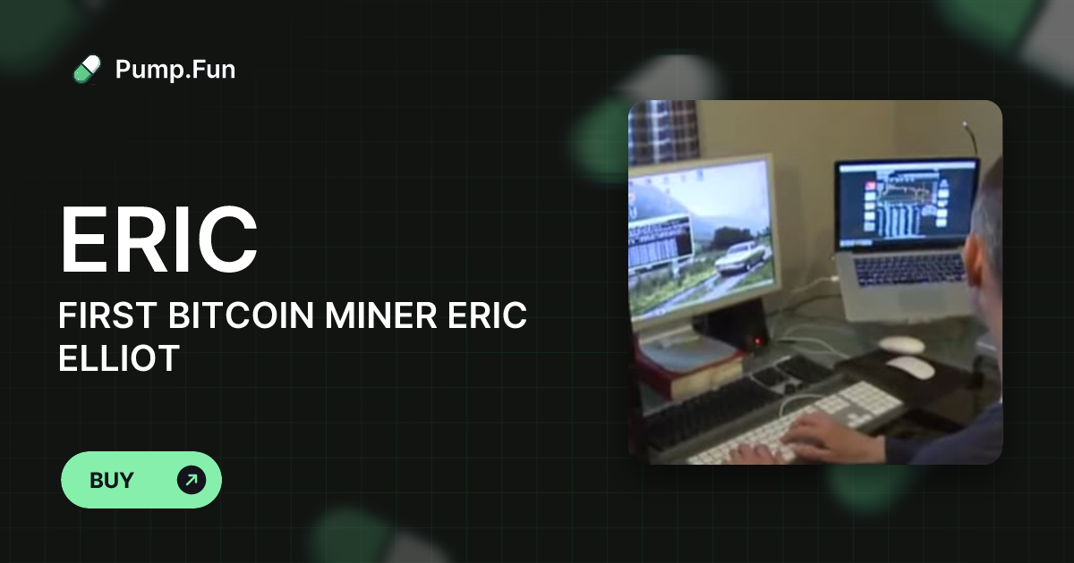 FIRST BITCOIN MINER ERIC ELLIOT (ERIC) - Pump
