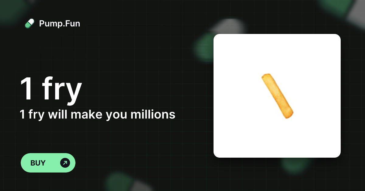 1 fry will make you millions (1 fry) - Pump