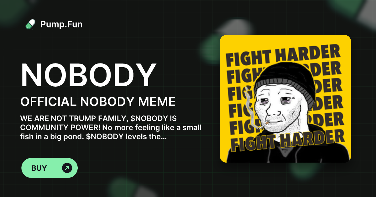 OFFICIAL NOBODY MEME (NOBODY) - Pump