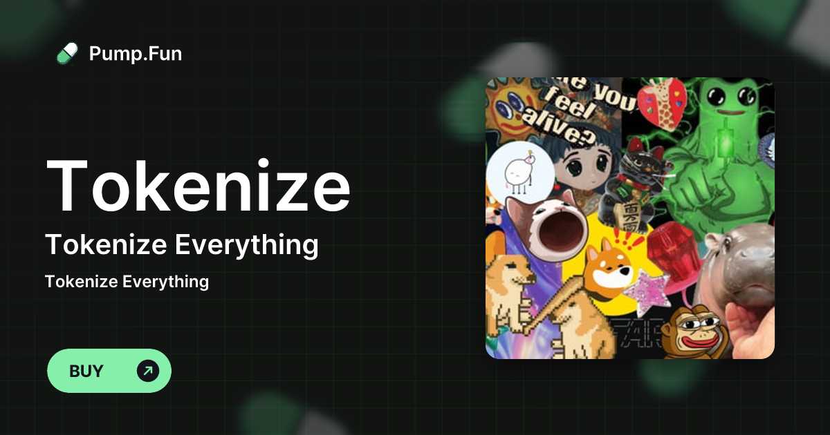 Tokenize Everything (Tokenize) - Pump