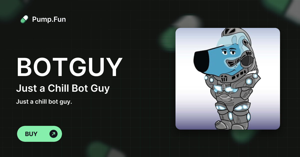 Just a Chill Bot Guy (BOTGUY) - Pump