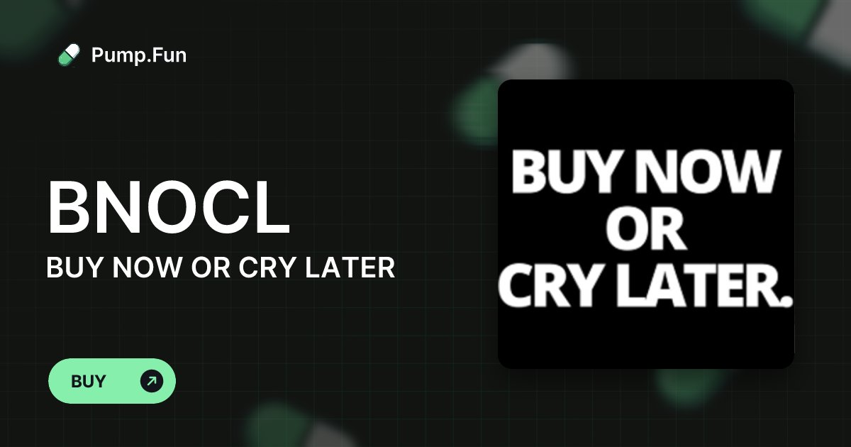 BUY NOW OR CRY LATER (BNOCL) - Pump