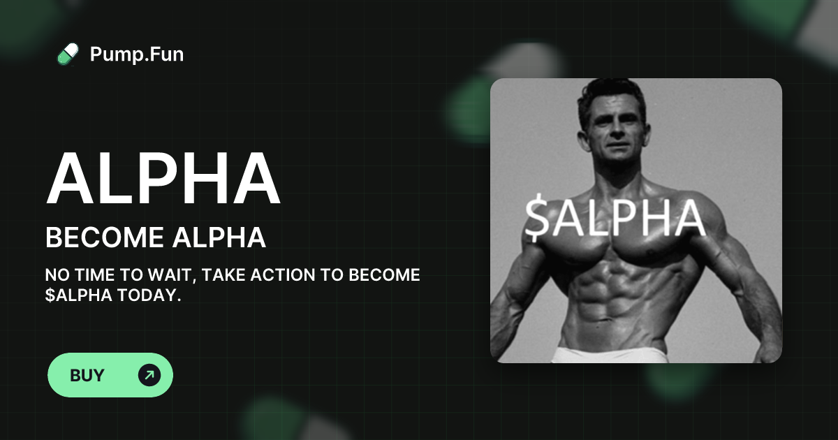 BECOME ALPHA (ALPHA) - Pump