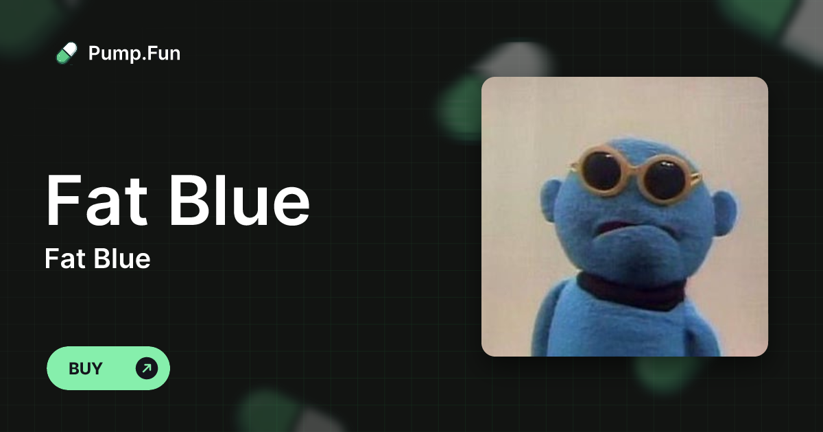 Fat Blue (Fat Blue) - Pump