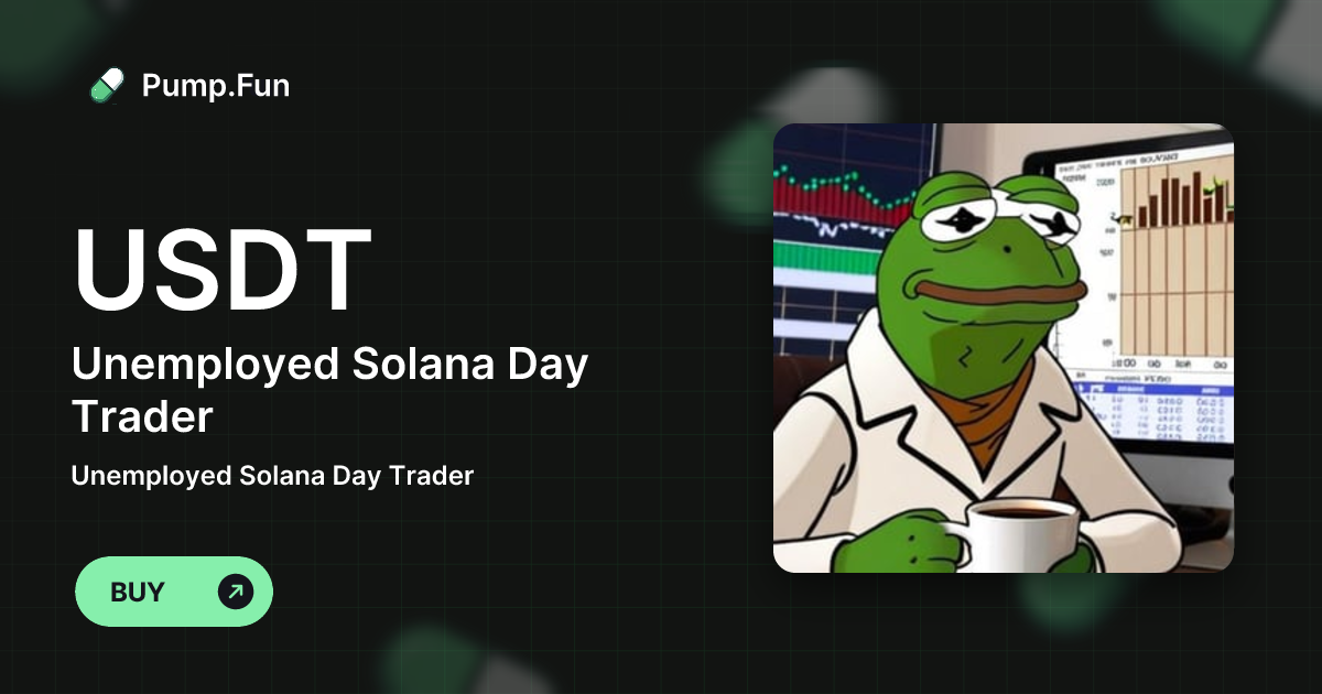 Unemployed Solana Day Trader (USDT) - Pump