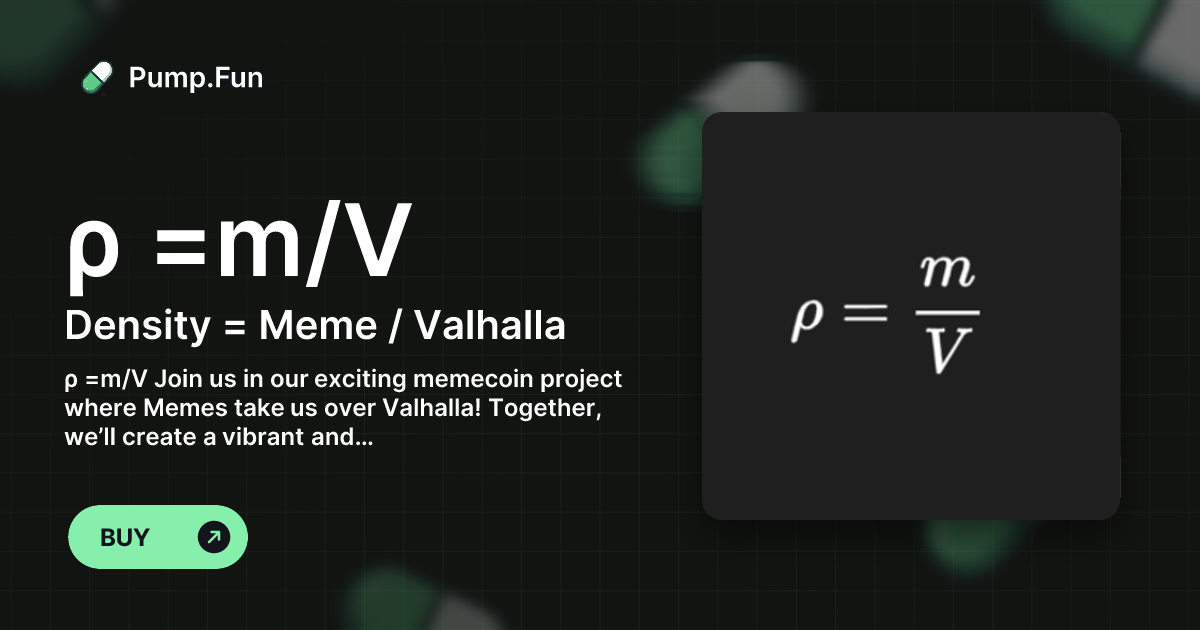 Density = Meme / Valhalla ( ρ =m/V) - Pump