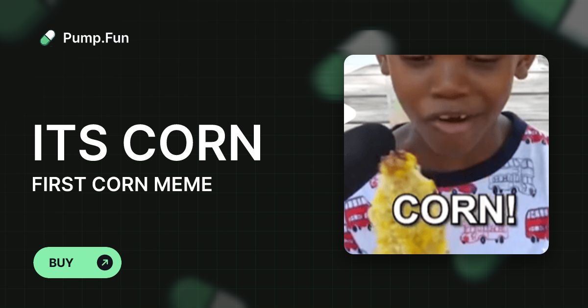 FIRST CORN MEME (ITS CORN) - Pump