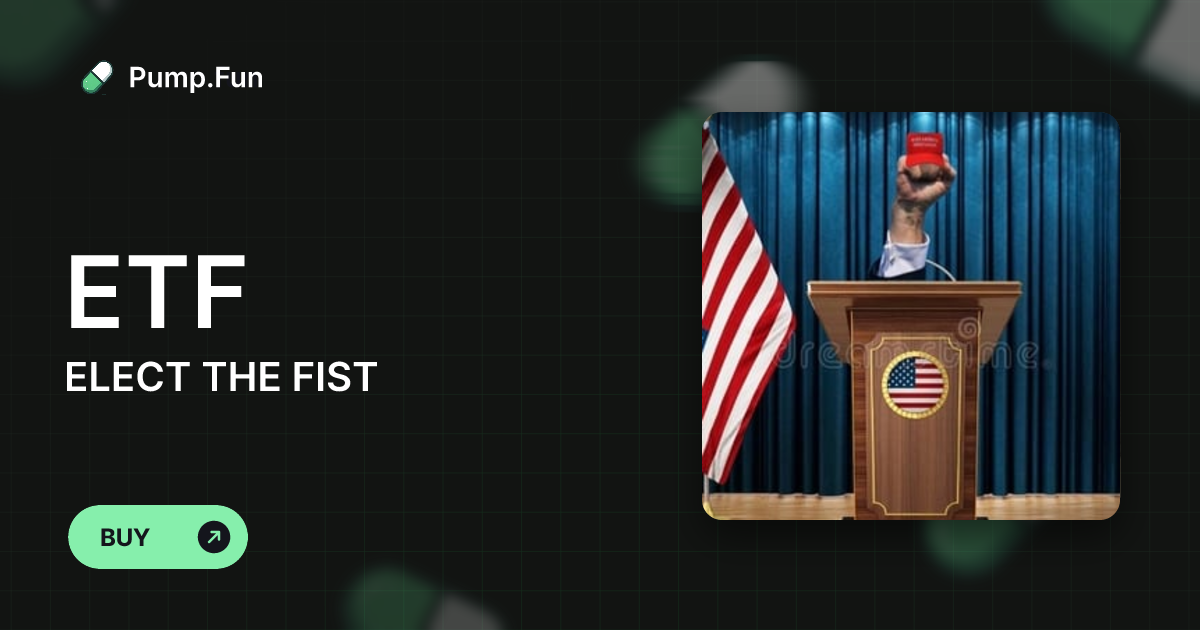 ELECT THE FIST (ETF) - Pump