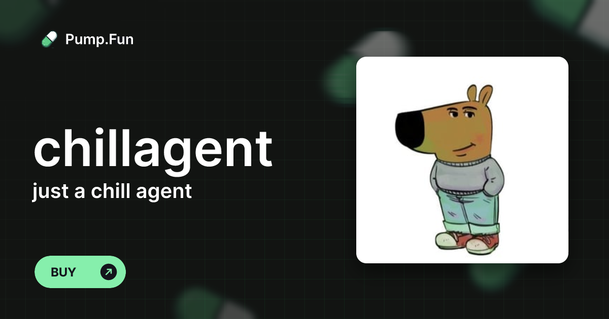 just a chill agent (chillagent) - Pump