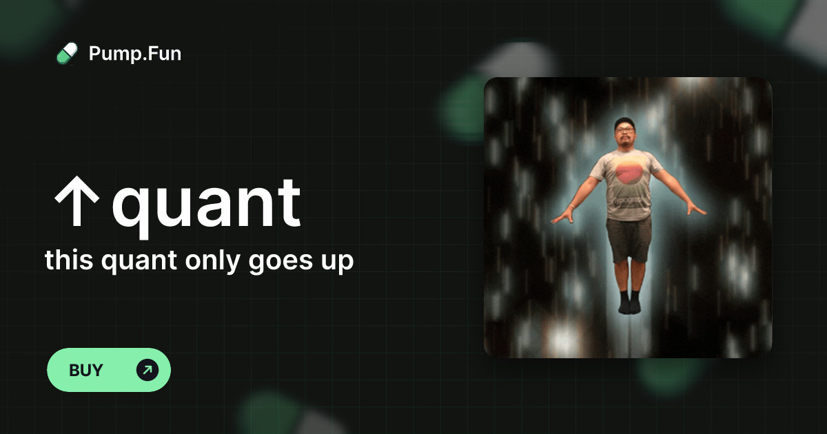 this quant only goes up (↑quant) - Pump