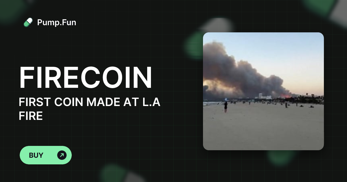 FIRST COIN MADE AT L.A FIRE (FIRECOIN) - Pump
