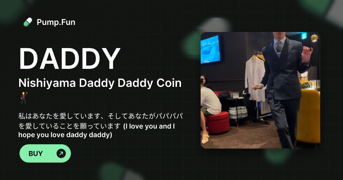 Nishiyama Daddy Daddy Coin 🕺 (DADDY) - Pump