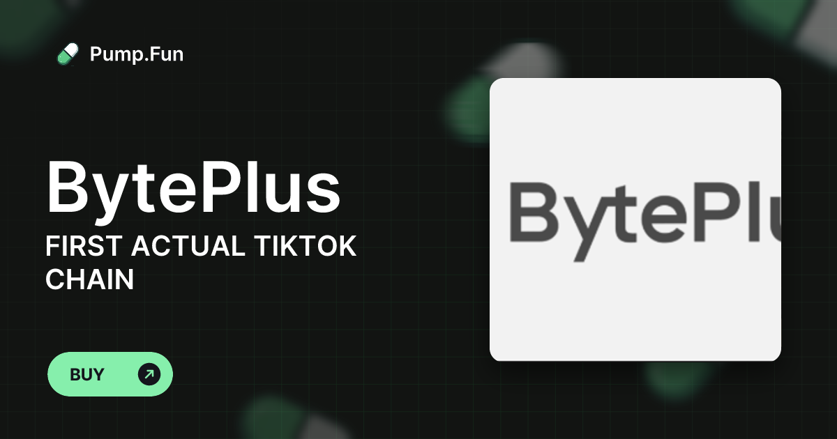 FIRST ACTUAL TIKTOK CHAIN (BytePlus) - Pump