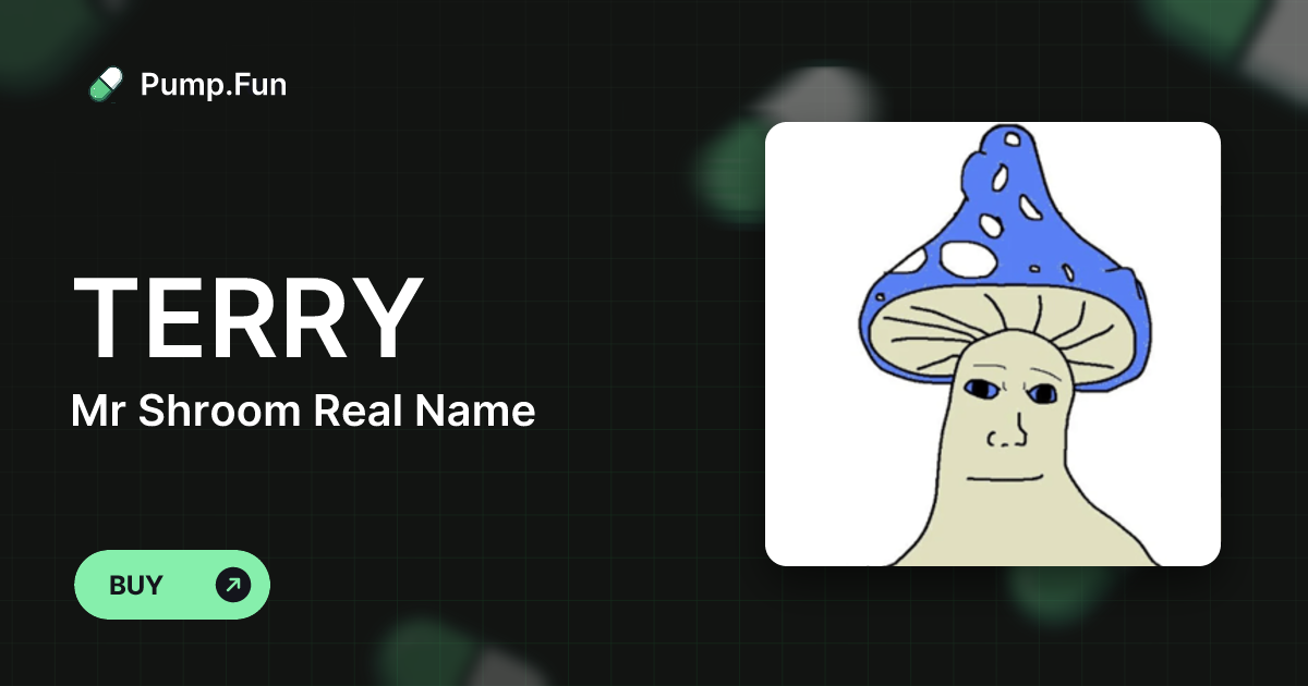 Mr Shroom Real Name (TERRY) - Pump