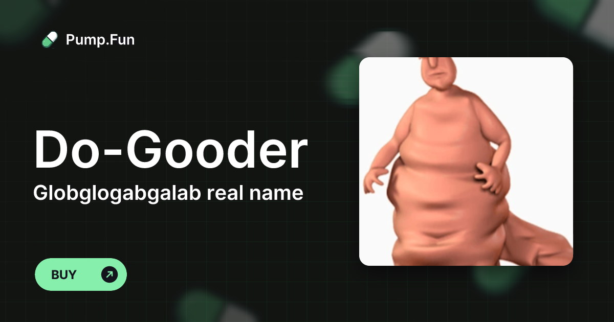Globglogabgalab real name (Do-Gooder) - Pump