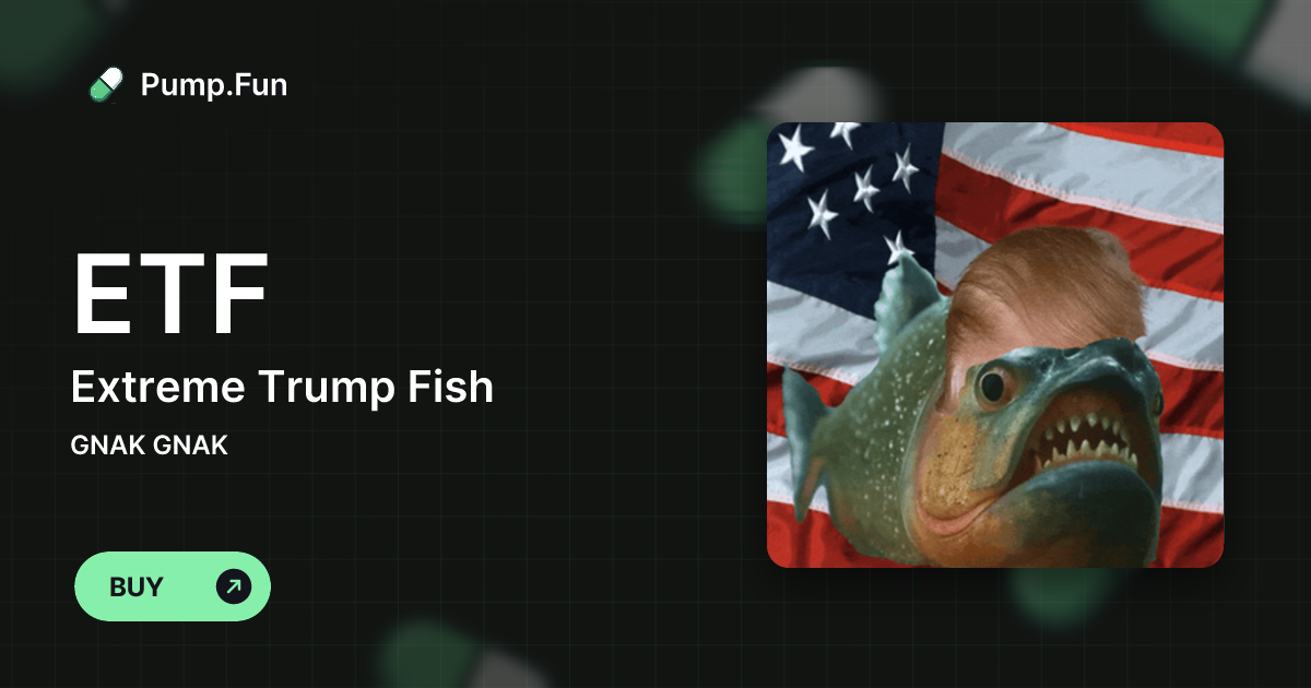 Extreme Trump Fish (ETF) - Pump