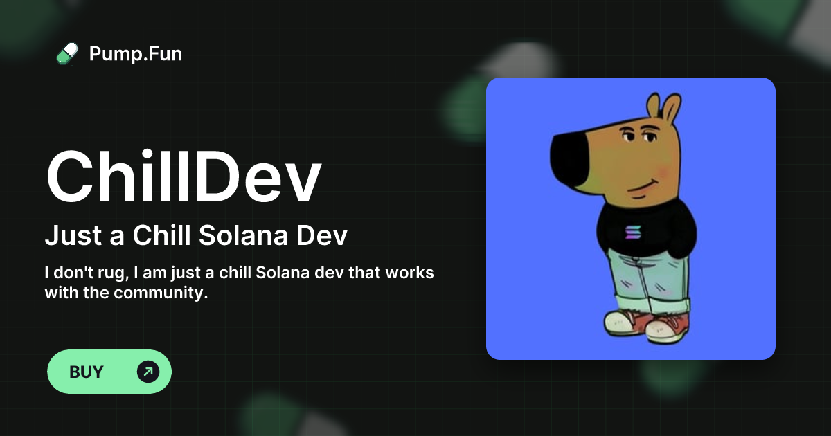 Just a Chill Solana Dev (ChillDev) - Pump