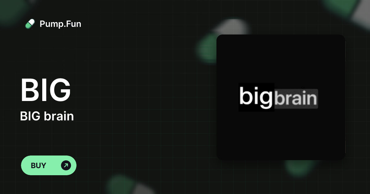 BIG brain (BIG) - Pump