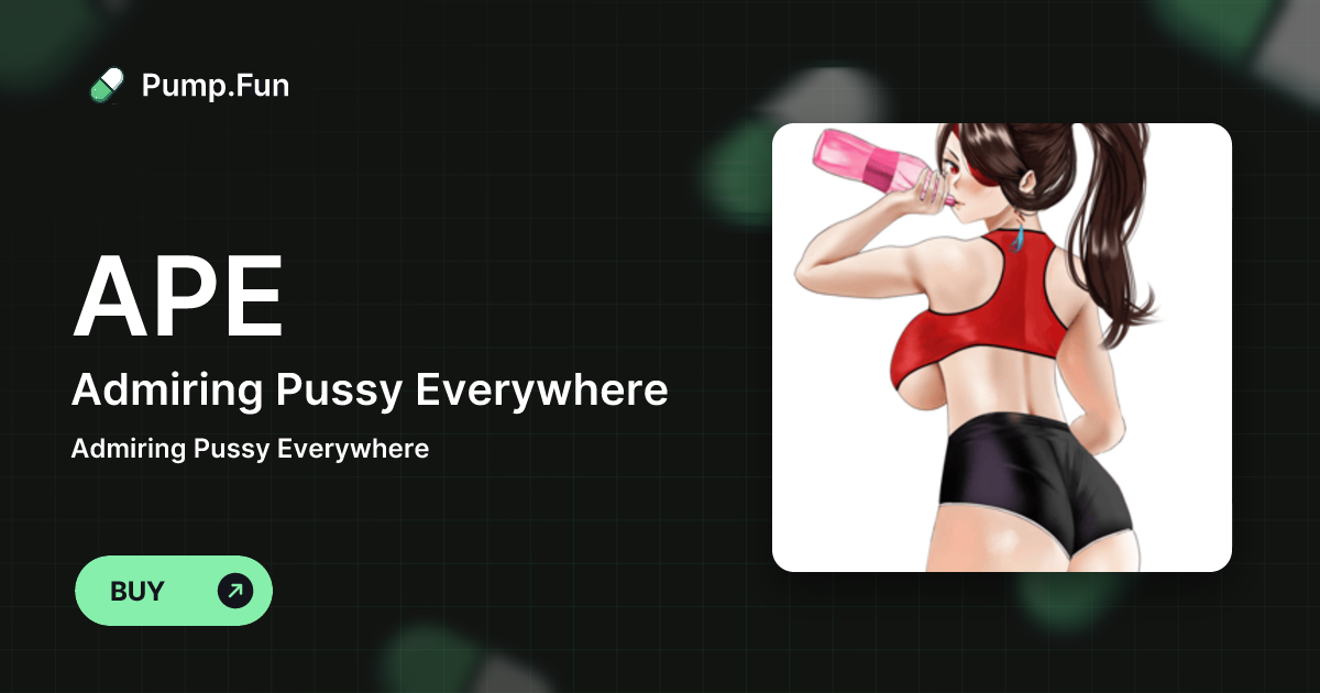 Admiring Pussy Everywhere (APE) - Pump