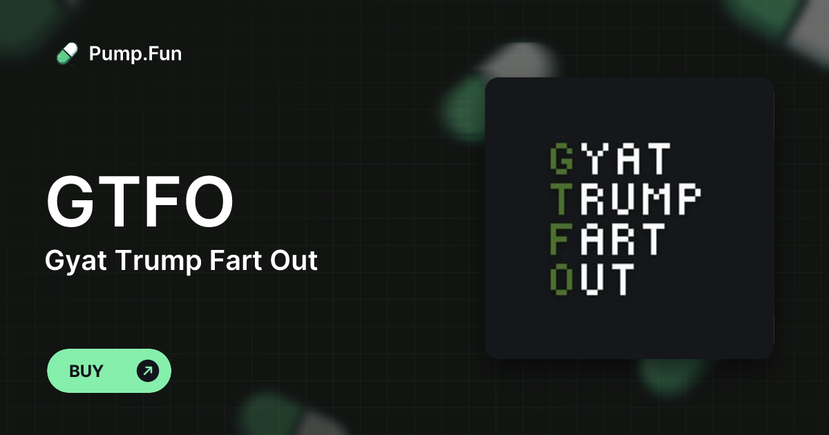 Gyat Trump Fart Out (GTFO) - Pump